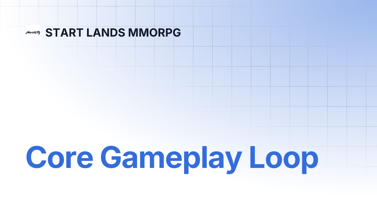 Core Gameplay Loop | START LANDS MMORPG