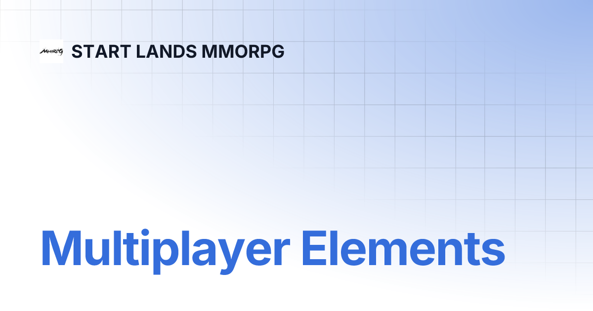 Multiplayer Elements | START LANDS MMORPG