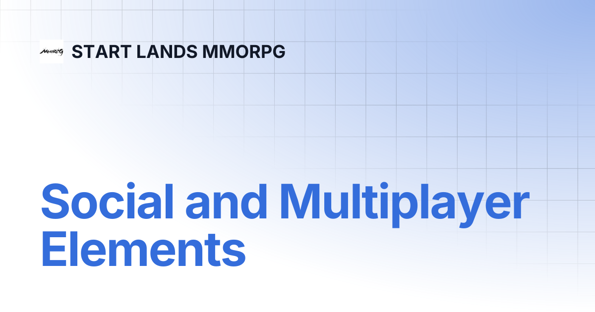 Social and Multiplayer Elements | START LANDS MMORPG