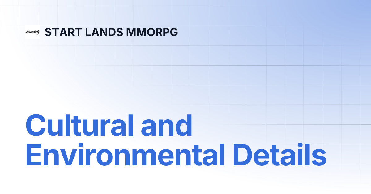 Cultural and Environmental Details | START LANDS MMORPG